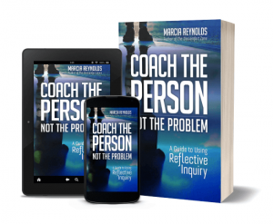 Coach the Person, Not the Problem - A Guide to Using Reflective Inquiry